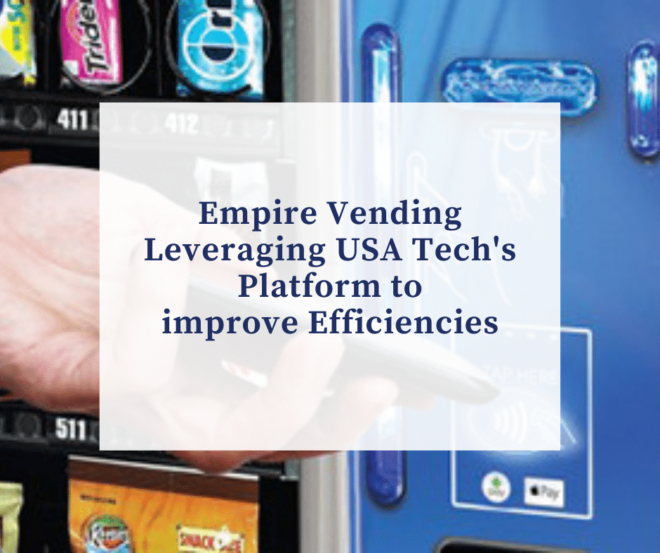 Empire Vending Leveraging USA Tech’s Platform to improve Efficiencies ...